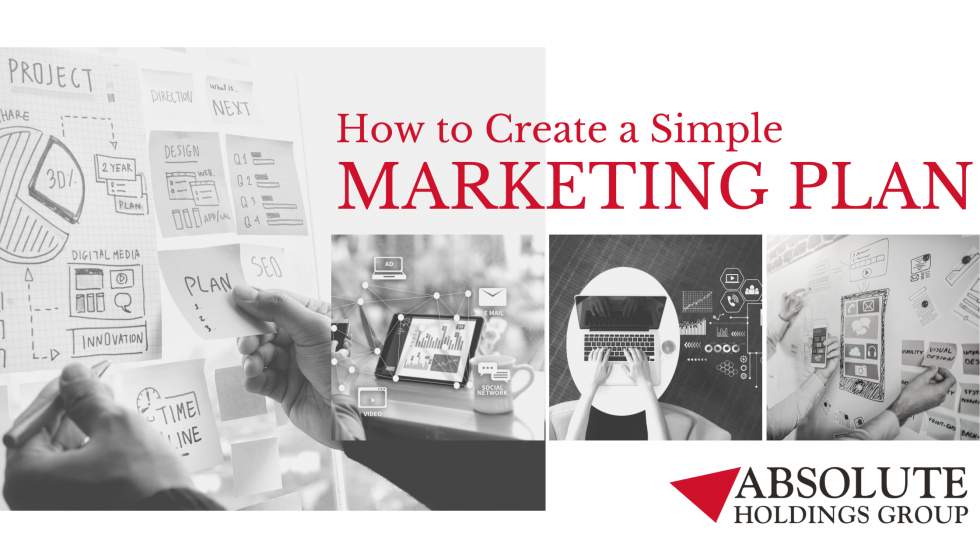 How to Create a Simple Marketing Plan | Absolute Holdings Group